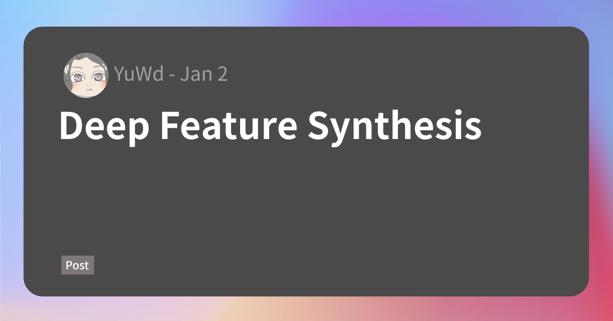 Deep Feature Synthesis – 行李の底に収めたり[YuWd]