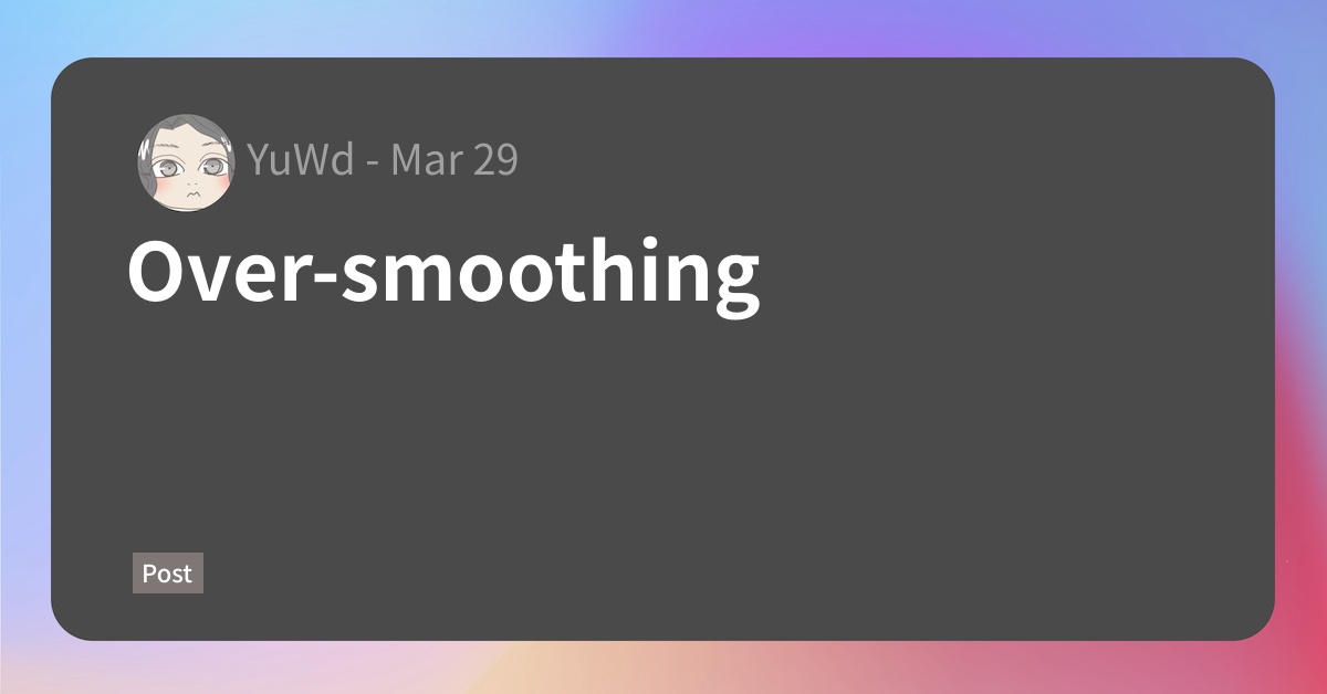 Over-smoothing – 行李の底に収めたり[YuWd]