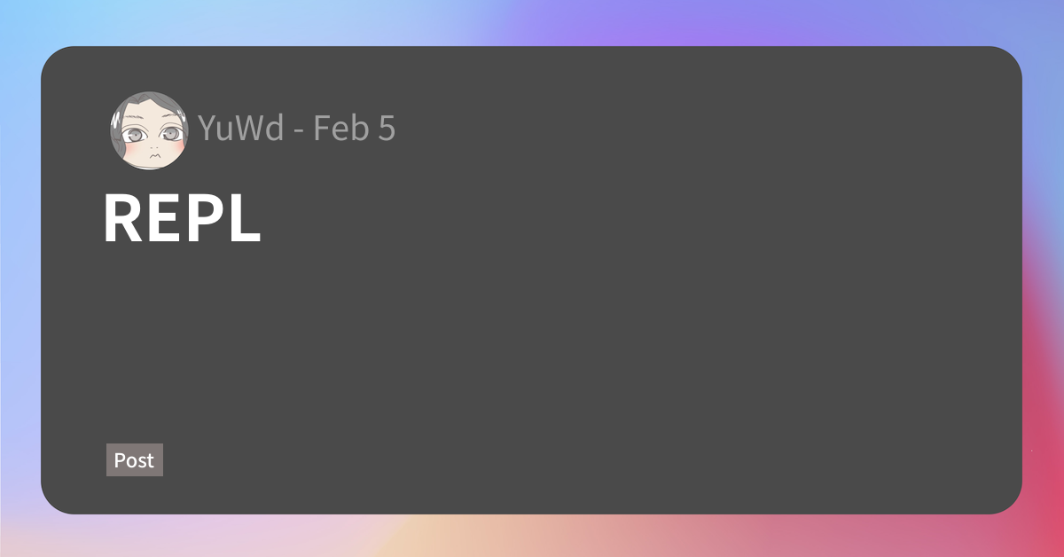 REPL – 行李の底に収めたり[YuWd]